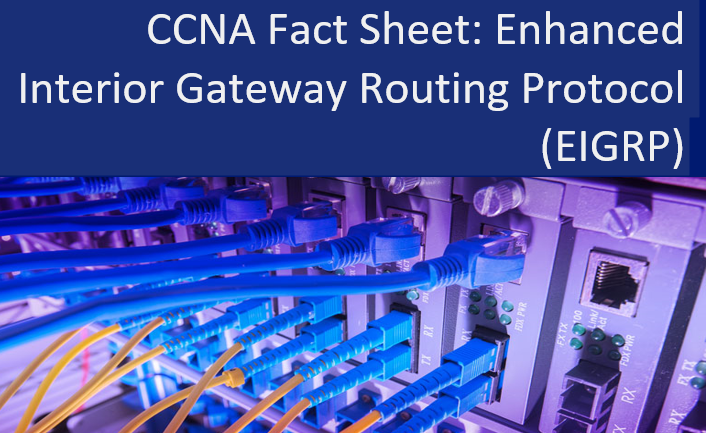 Ccna Eigrp Fact Sheet Enhanced Interior Gateway Routing Protocol